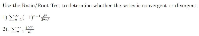 Solved Use the Ratio/Root Test to determine whether the | Chegg.com