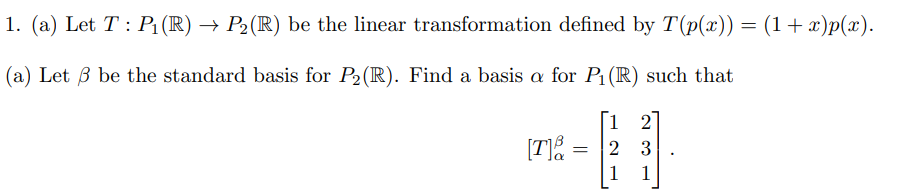 Solved 1. (a) Let T : P1(R) + P2 (R) be the linear | Chegg.com