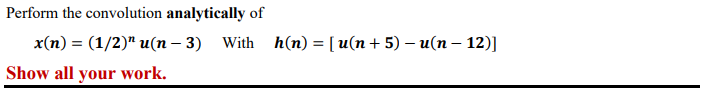 Solved Perform the convolution analytically of x(n) = (1/2)" | Chegg.com