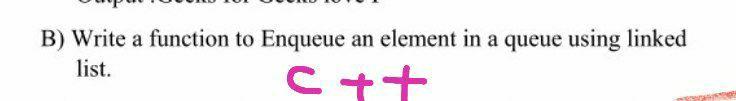 Solved B) Write a function to Enqueue an element in a queue | Chegg.com