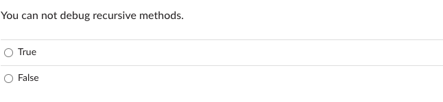 Solved You can not debug recursive methods. True False | Chegg.com