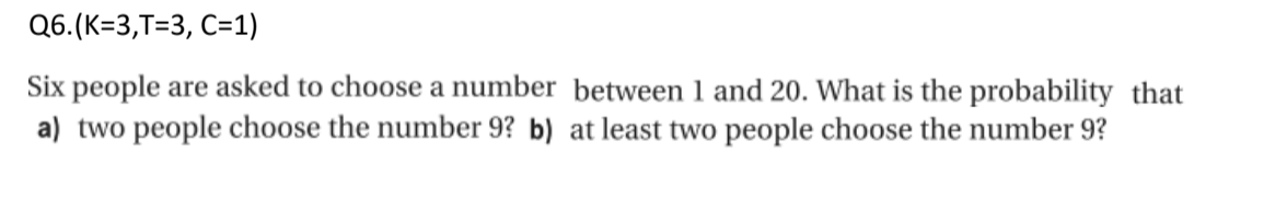 Solved Q6.(K=3,T=3, C=1) Six people are asked to choose a | Chegg.com