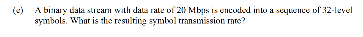 Solved (e) A binary data stream with data rate of 20 Mbps is | Chegg.com