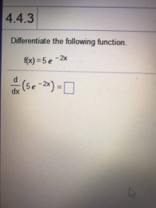 Solved Differentiate the following function f(x) = 5e^-2x | Chegg.com