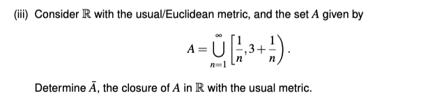Solved (iii) Consider R with the usual/Euclidean metric, and | Chegg.com
