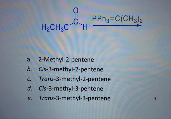 Solved њење.cH PPh,-C(CH3)2 2H3C a. 2-Methyl-2-pentene b. | Chegg.com