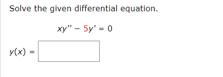 Solved Solve the given differential equation. xy′′−5y′=0 | Chegg.com