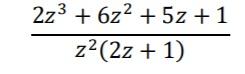 Solved 2z3 + 6z2 + 5z + 1 z2(2z + 1) | Chegg.com