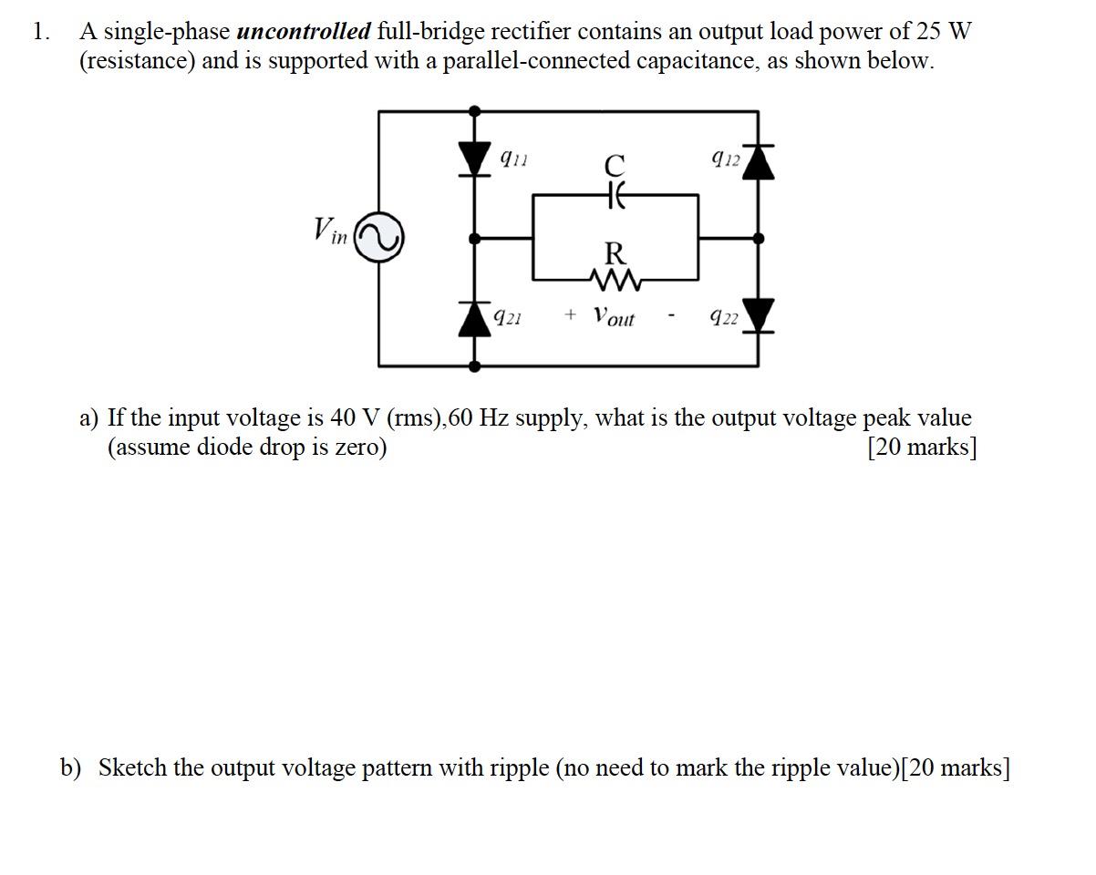 Solved 1. A single-phase uncontrolled full-bridge rectifier | Chegg.com