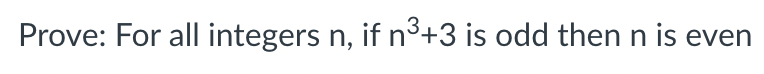 Solved Prove: For all integers n, if n3+3 is odd then n is | Chegg.com