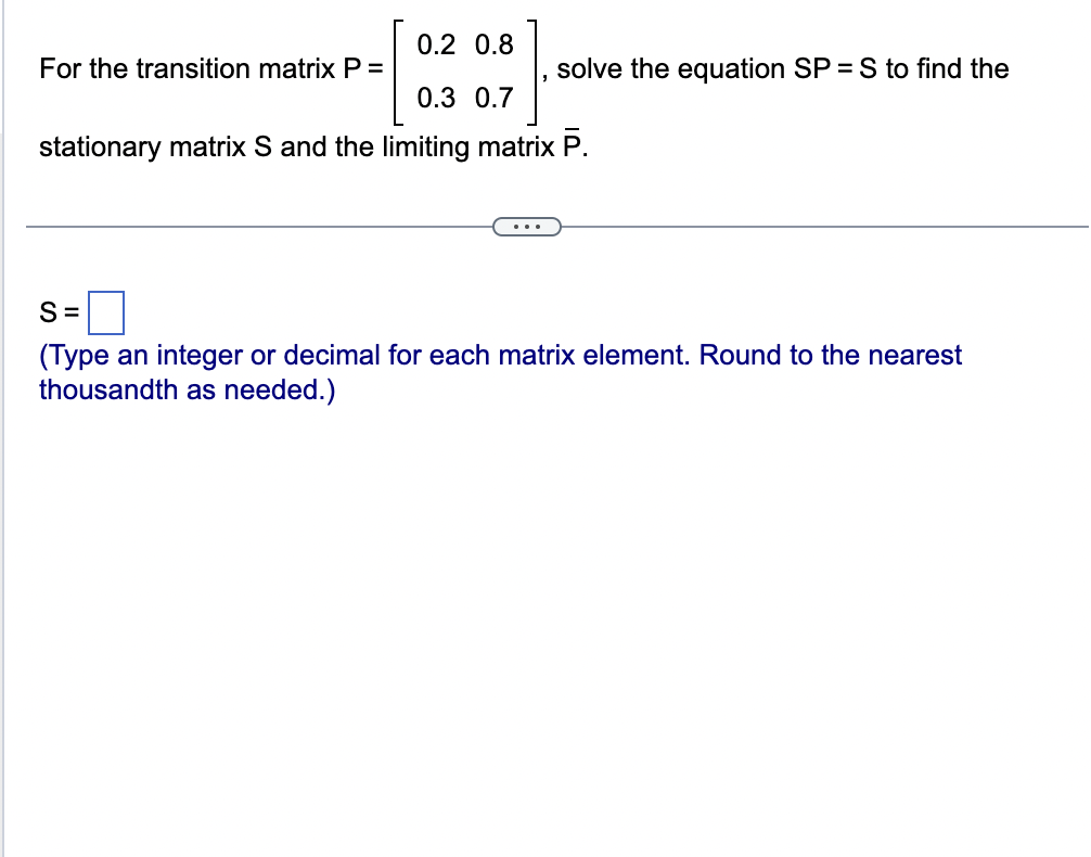 Solved For the transition matrix P=[0.20.30.80.7], solve the | Chegg.com