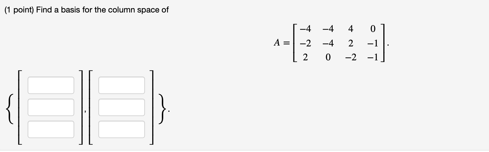 Solved (1 point) Find a basis for the column space of -4 -4 | Chegg.com