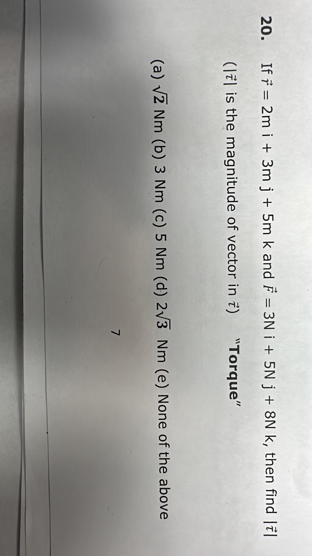 Solved 20. If r=2mi+3mj+5mk and F=3Ni+5Nj+8Nk, then find ∣τ∣ | Chegg.com