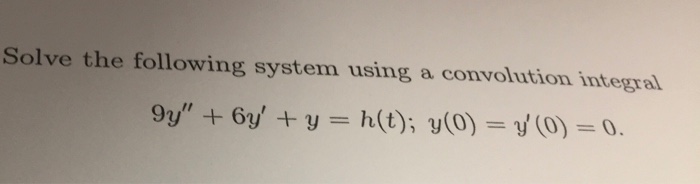 Solved Solve the following system using a convolution | Chegg.com