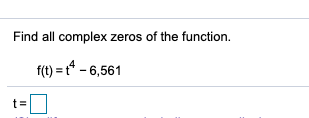 Solved Find all complex zeros of the function. f(t) = t4 - | Chegg.com