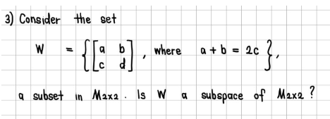 Solved 3) Consider the set W={[acbd], where a+b=2c}, a | Chegg.com