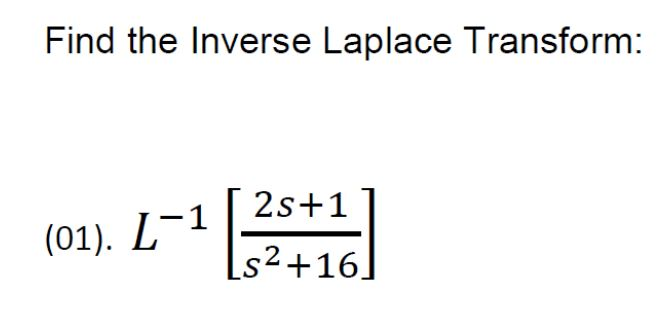 Solved Find the Inverse Laplace Transform: 2s+1 (01). L-1 S2 | Chegg.com