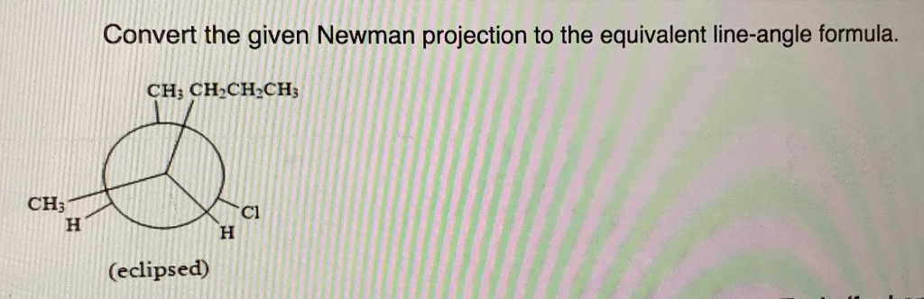 Solved Convert the given Newman projection to the equivalent | Chegg.com