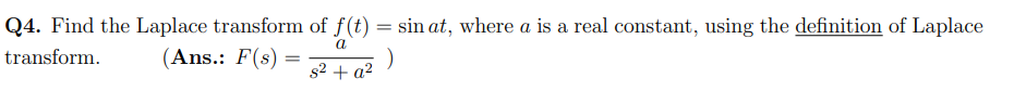 Solved Q4. ﻿Find the Laplace transform of f(t)=sinat, ﻿where | Chegg.com