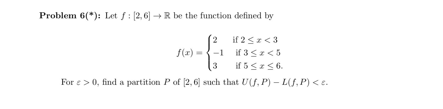 Solved Problem 6(∗) : Let f:[2,6]→R be the function defined | Chegg.com