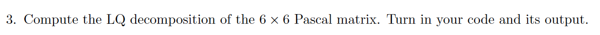 3. Compute the LQ decomposition of the 6×6 Pascal | Chegg.com