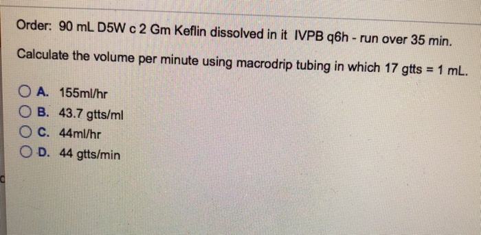 Solved Order: 90 mL D5W c 2 Gm Keflin dissolved in it IVPB | Chegg.com