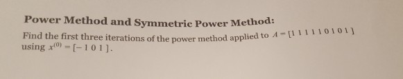 Solved Power Method and Symmetric Power Method: Find the | Chegg.com