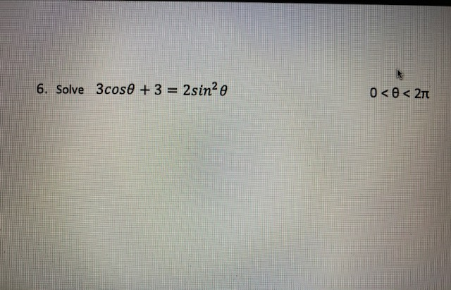 Solved 6. Solve 3cose + 3 = 2sin 0 | Chegg.com