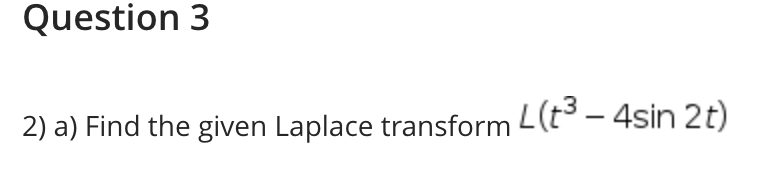 Solved Question 3 2) a) Find the given Laplace transform | Chegg.com
