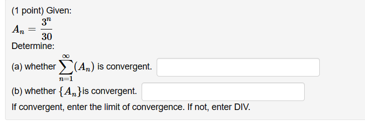 Solved (1 ﻿point) ﻿Given:An=3n30Determine:(a) ﻿whether | Chegg.com