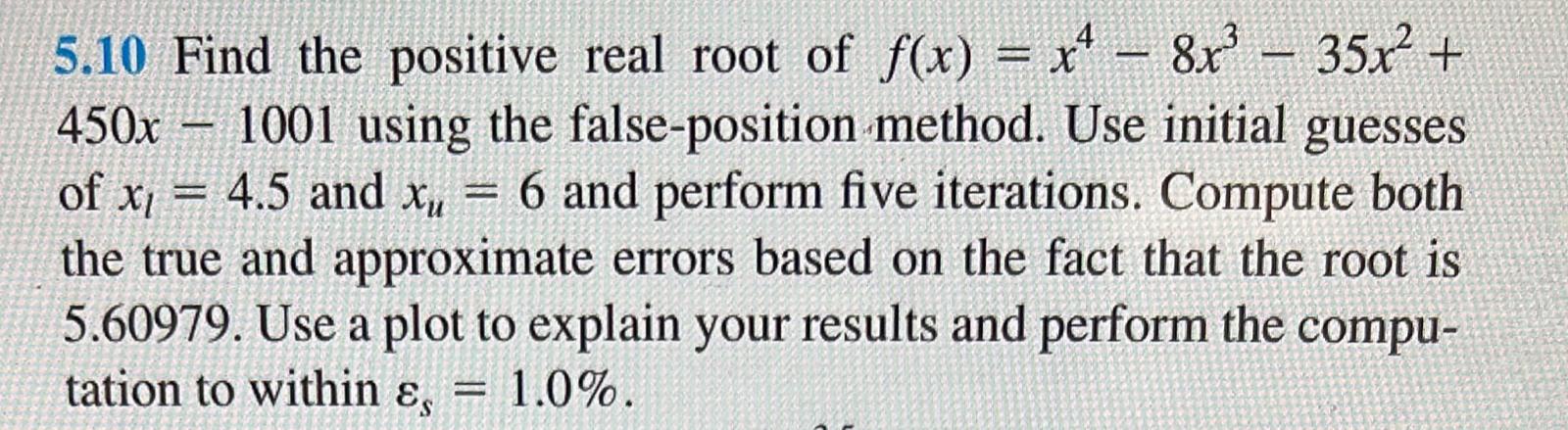 Solved 5.10 Find the positive real root of f(x)=x4−8x3−35x2+ | Chegg.com