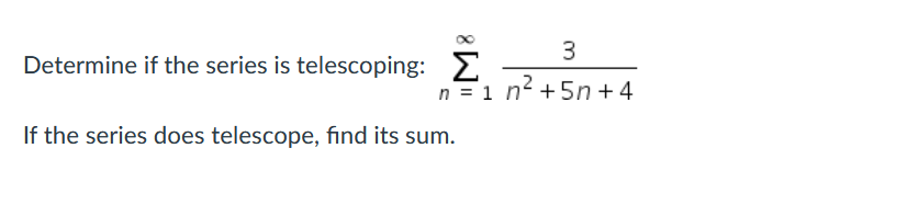 Solved Determine if the series is telescoping: ∑n=1∞n2+5n+43 | Chegg.com