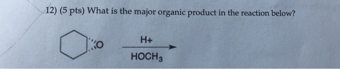 Solved 12) (5 pts) What is the major organic product in the | Chegg.com