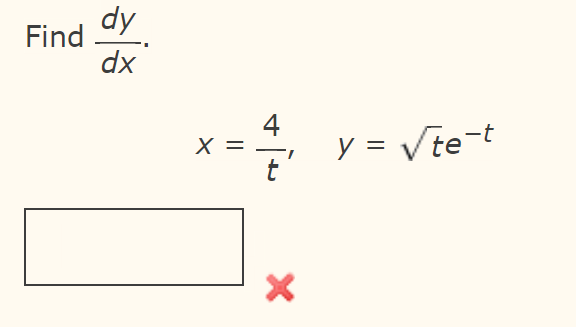 Solved dxdy. x=t4,y=te−t | Chegg.com