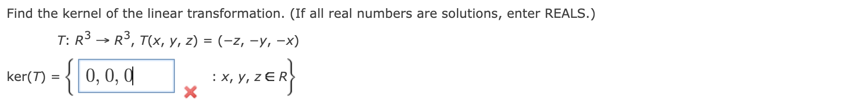 Solved T:R3→R3,T(x,y,z)=(−z,−y,−x)ker(T)={:x,y,z∈R} | Chegg.com