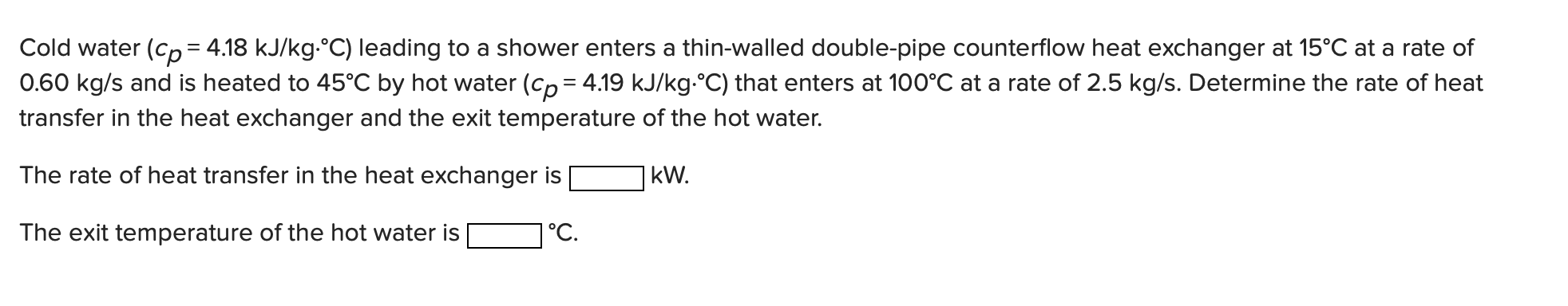 Solved Cold water (cp= 4.18 kJ/kg. °C) leading to a shower | Chegg.com