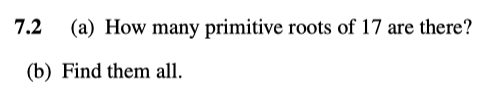 Solved 7.2 (a) How many primitive roots of 17 are there? (b) | Chegg.com