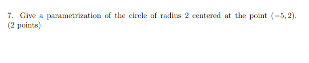 Solved 7. Give a parametrization of the circle of radius 2 | Chegg.com