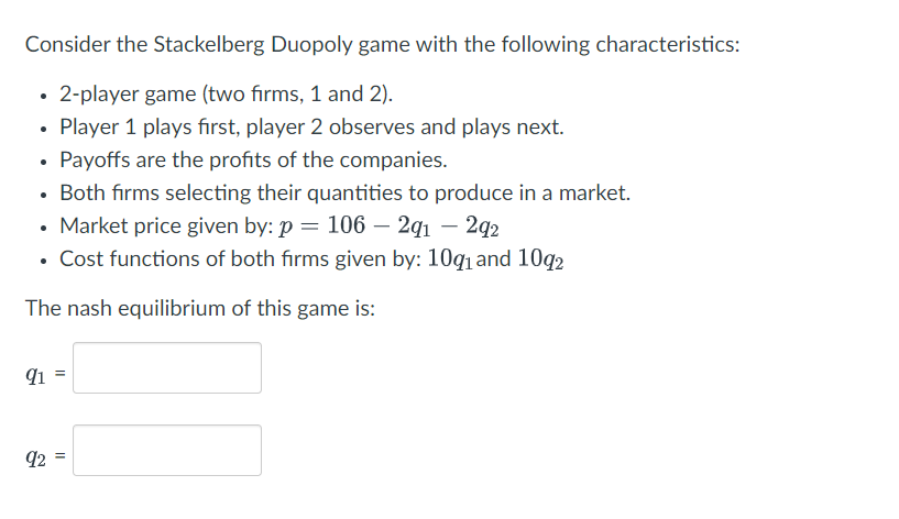 Solved Consider the Stackelberg Duopoly game with the | Chegg.com