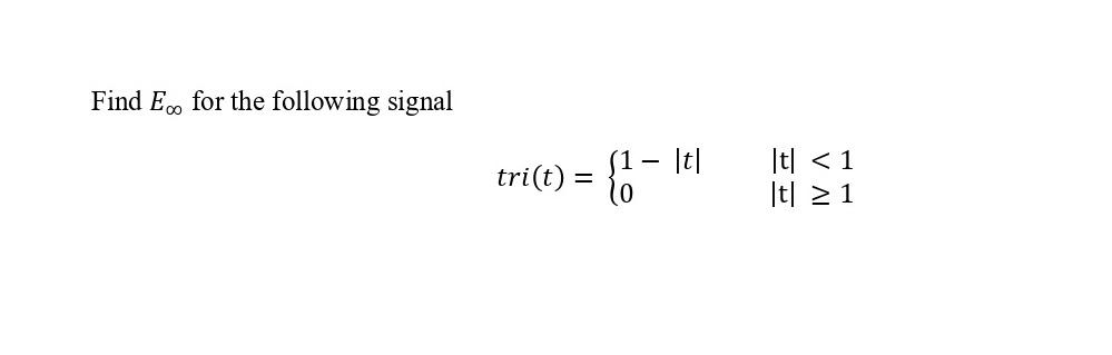 Solved Find E. for the following signal tri(t) = {1- It! It| | Chegg.com