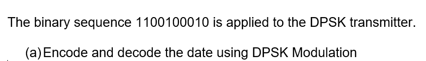 Solved The Binary Sequence 1100100010 Is Applied To The Dpsk 