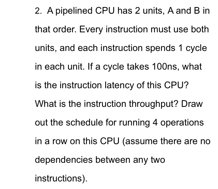 Solved 2. A pipelined CPU has 2 units, A and B in that | Chegg.com