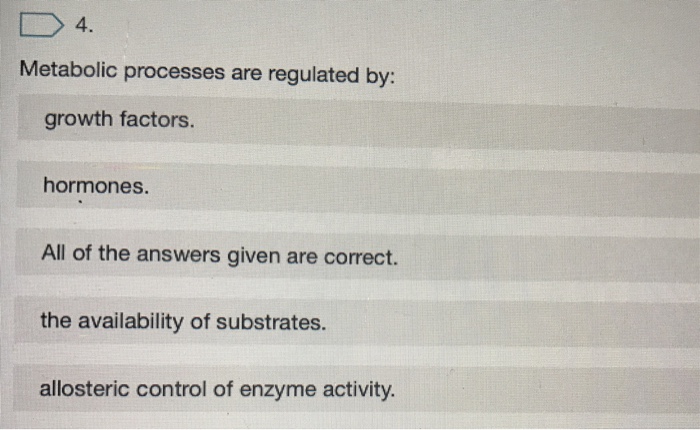 Solved 4. Metabolic processes are regulated by: growth | Chegg.com