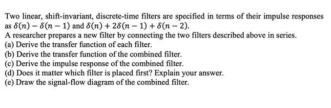 Solved Two linear, shift-invariant, discrete-time filters | Chegg.com