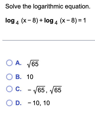 Solved Solve the logarithmic equation. log4(x−8)+log4(x−8)=1 | Chegg.com