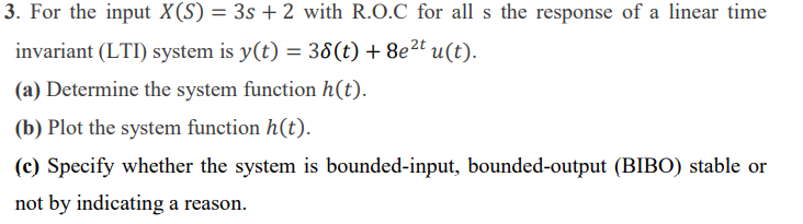 Solved 3. For the input X(S) = 3s + 2 with R.O.C for all s | Chegg.com