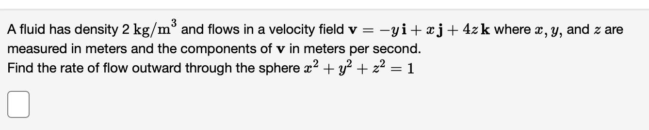 Solved A fluid has density 2kgm3 ﻿and flows in a velocity | Chegg.com