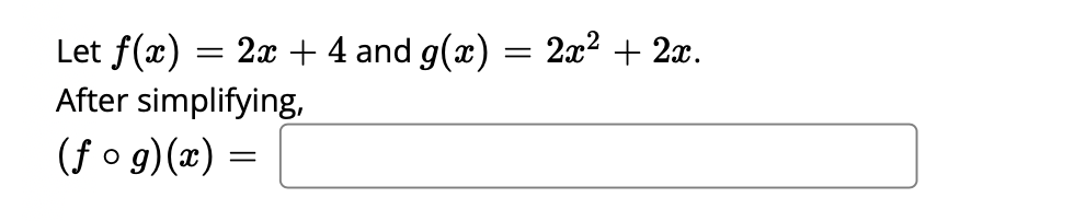 Solved Let f(x)=2x+4 and g(x)=2x2+2x. After simplifying, | Chegg.com