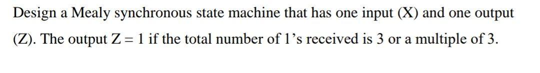 Solved Design a Mealy synchronous state machine that has one | Chegg.com