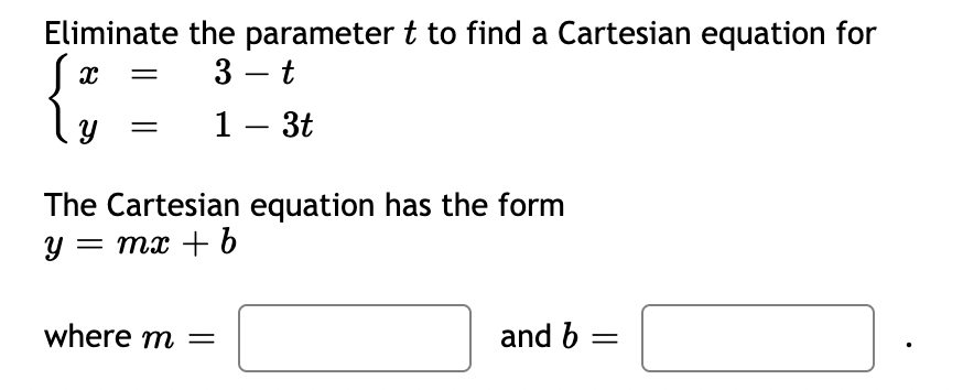 Solved - Eliminate the parameter t to find a Cartesian | Chegg.com